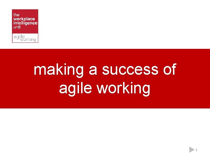 making a success of agile working 1 what
