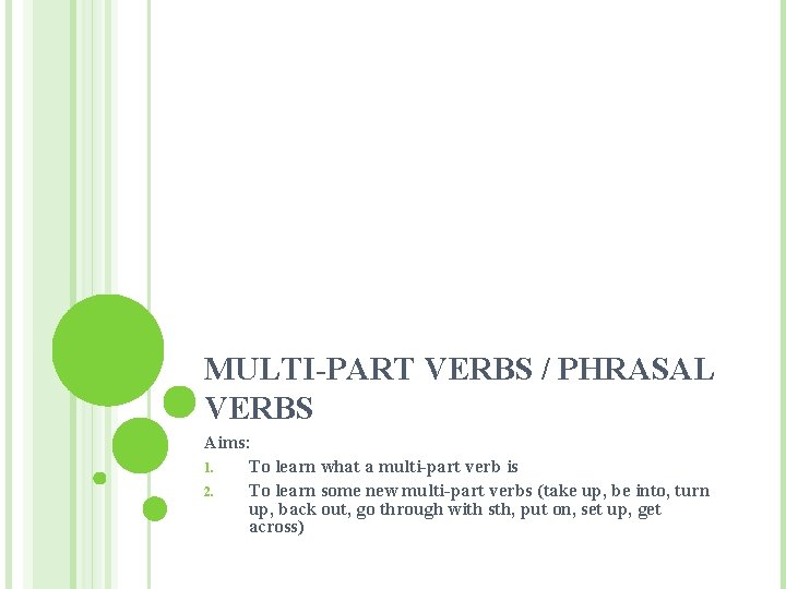MULTIPART VERBS PHRASAL VERBS Aims 1 To Learn MULTIPART VERBS PHRASAL VERBS Aims 1 To Learn