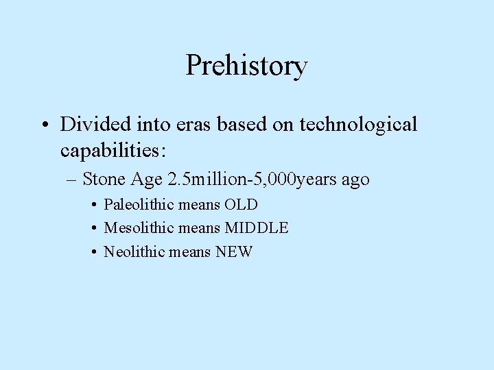 Prehistory Divided into eras based on technological capabilities
