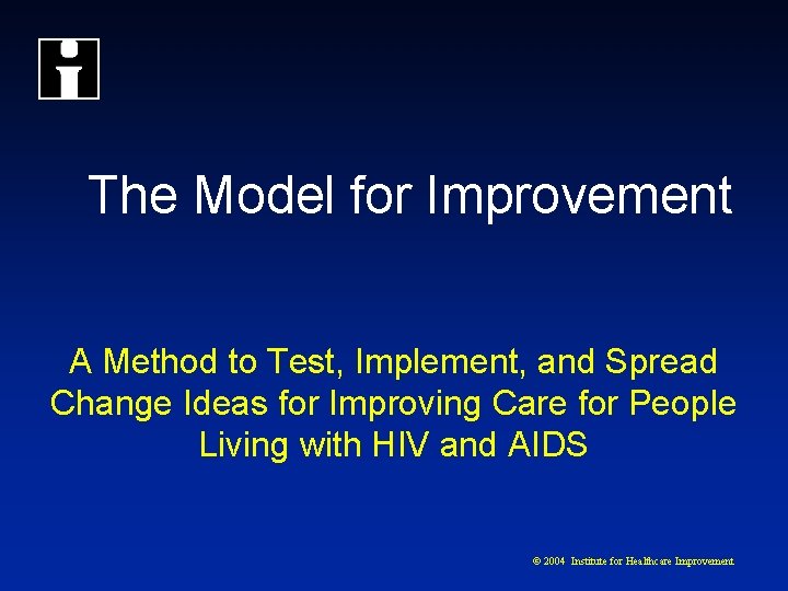 The Model for Improvement A Method to Test