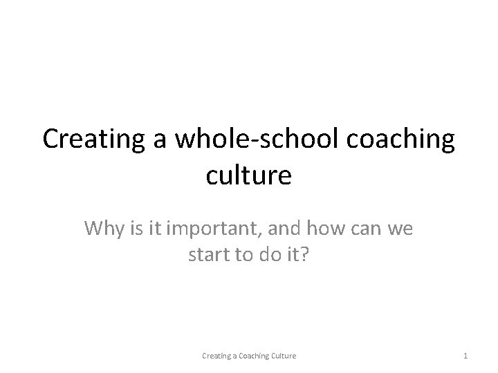 Creating a wholeschool coaching culture Why is it