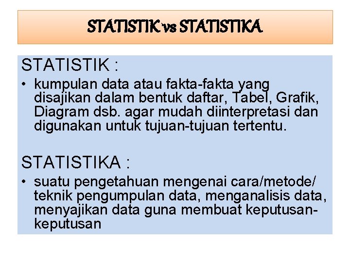 STATISTIK vs STATISTIKA STATISTIK kumpulan data atau faktafakta