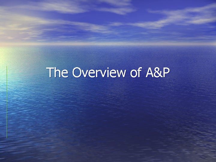 The Overview of AP Anatomy The study of