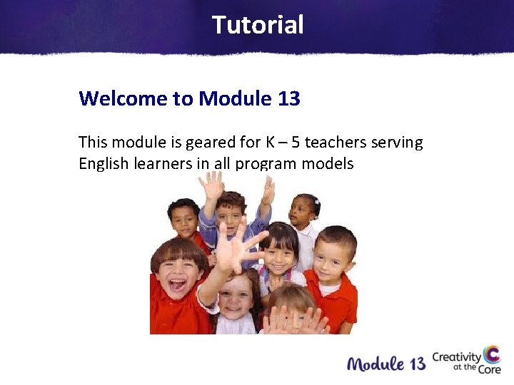 Tutorial Welcome to Module 13 This module is