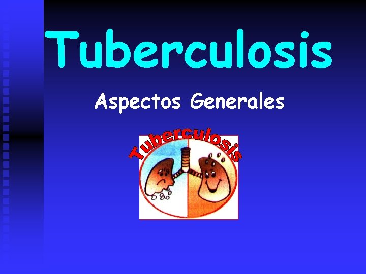 Tuberculosis Aspectos Generales Si hay una enfermedad que