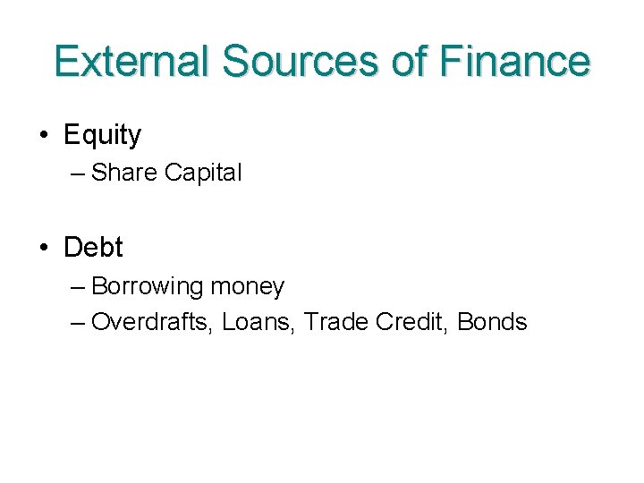 Sources of Finance Learning Objectives To understand how