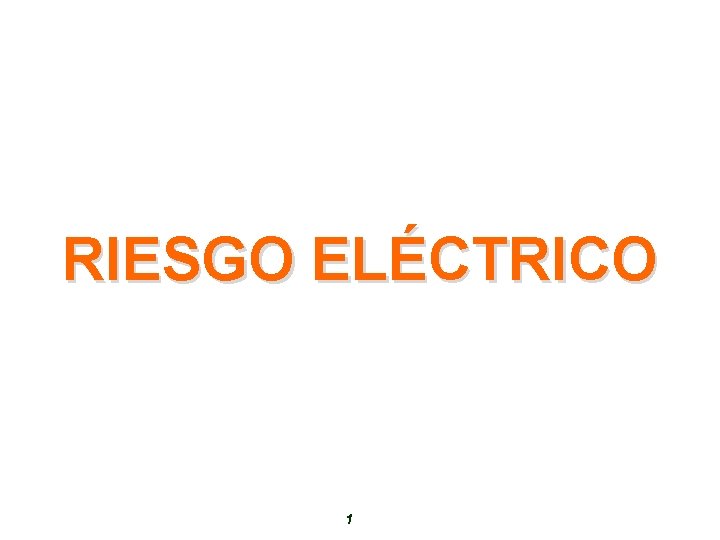 RIESGO ELCTRICO 1 CONTENIDO JUSTIFICACIN OBJETIVOS DEFINICIN DE