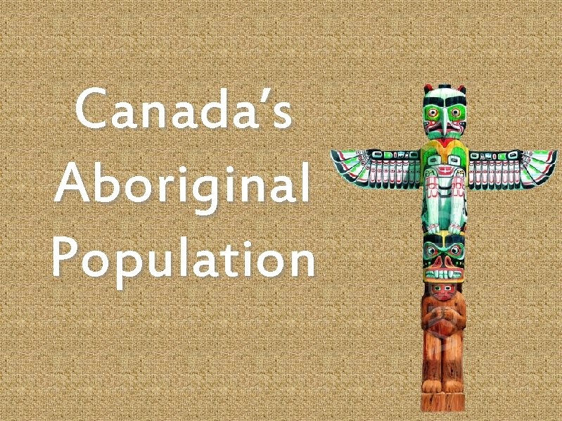 Canadas Aboriginal Population Canadas Aboriginal Population Explain the