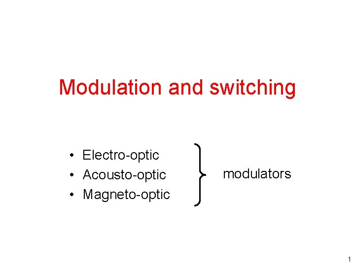 Modulation and switching Electrooptic Acoustooptic Magnetooptic ...