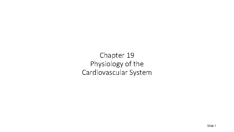 Chapter 19 Physiology of the Cardiovascular System Slide