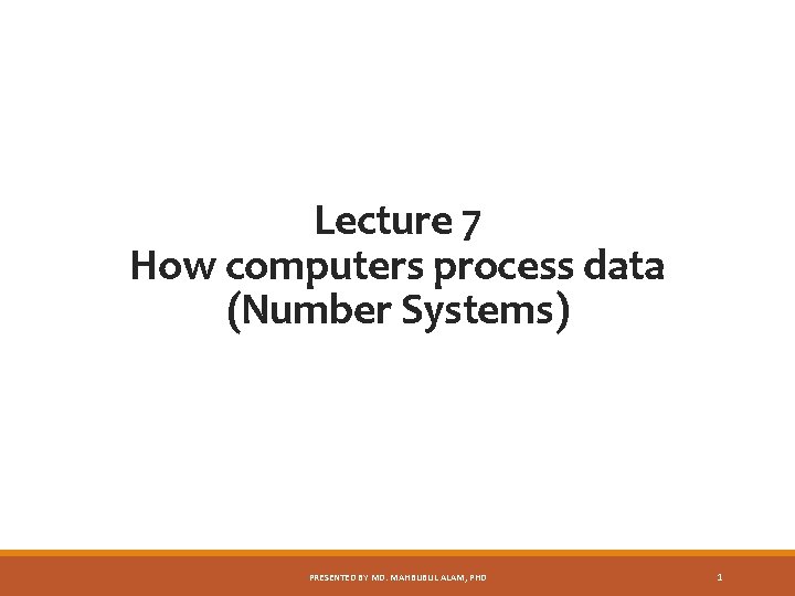 Lecture 7 How computers process data Number Systems