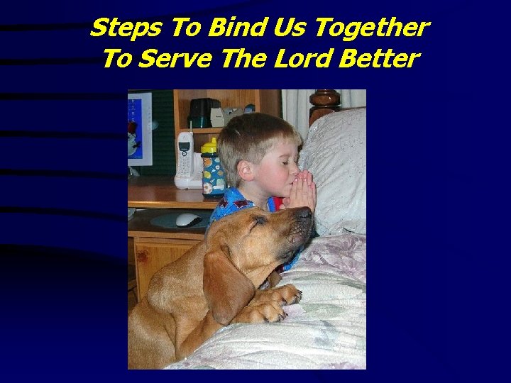 Steps To Bind Us Together To Serve The