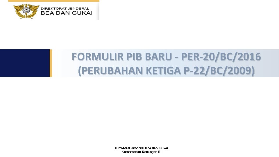 FORMULIR PIB BARU PER20BC2016 PERUBAHAN KETIGA P22BC2009 Direktorat