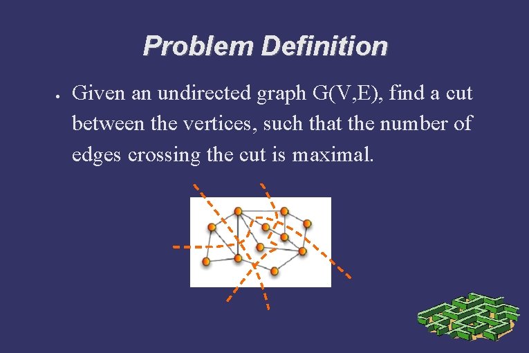 Max Cut Problem Daniel Natapov Problem Definition Given