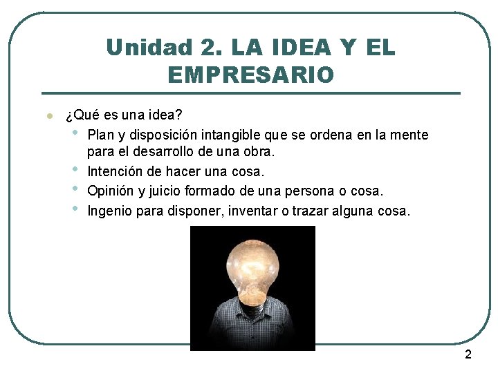 Unidad 2 LA IDEA Y EL EMPRESARIO 1