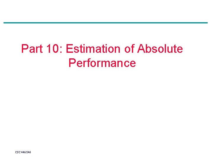 Part 10 Estimation of Absolute Performance CSC 446546