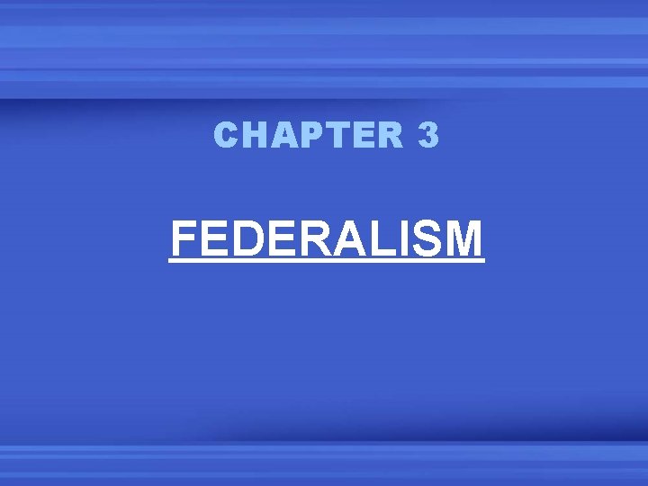 CHAPTER 3 FEDERALISM CH 4 SUM CONSTITUTIONAL DIVISION