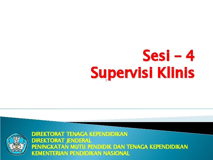 Sesi 4 Supervisi Klinis DIREKTORAT TENAGA KEPENDIDIKAN DIREKTORAT