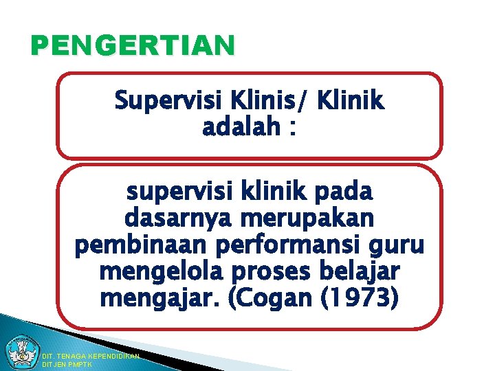 Sesi 4 Supervisi Klinis DIREKTORAT TENAGA KEPENDIDIKAN DIREKTORAT