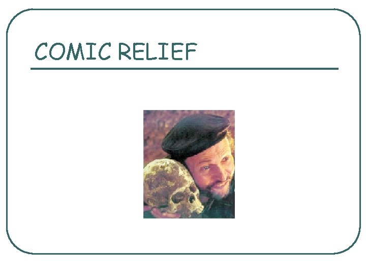 COMIC RELIEF What a piece of work is