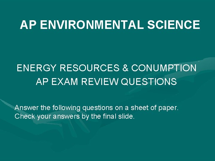 AP ENVIRONMENTAL SCIENCE ENERGY RESOURCES CONUMPTION AP EXAM