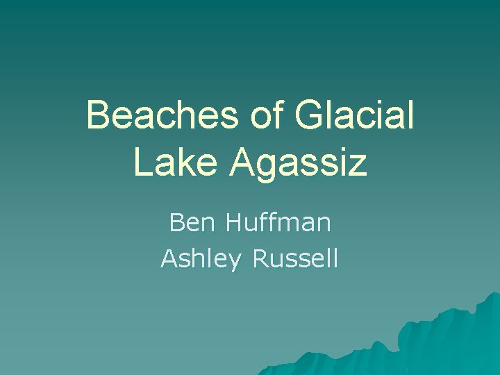 Beaches of Glacial Lake Agassiz Ben Huffman Ashley