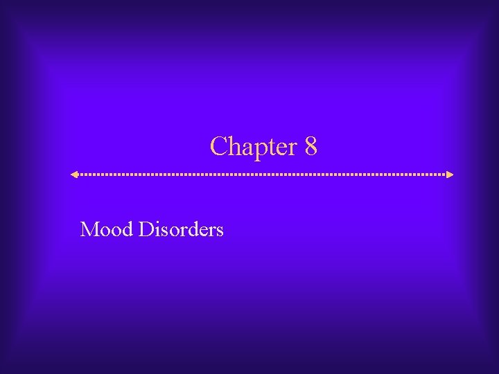 Chapter 8 Mood Disorders Mood Disorders Two key