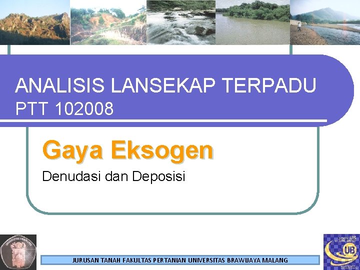 ANALISIS LANSEKAP TERPADU PTT 102008 Gaya Eksogen Denudasi