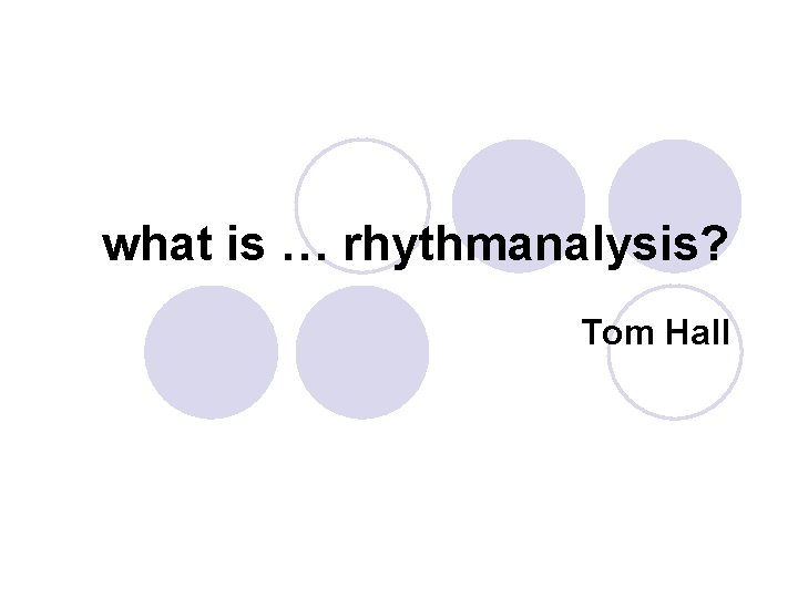 what is rhythmanalysis Tom Hall what is rhythmanalysis