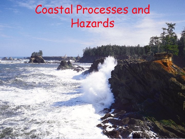 Coastal Processes and Hazards Outline Why is this