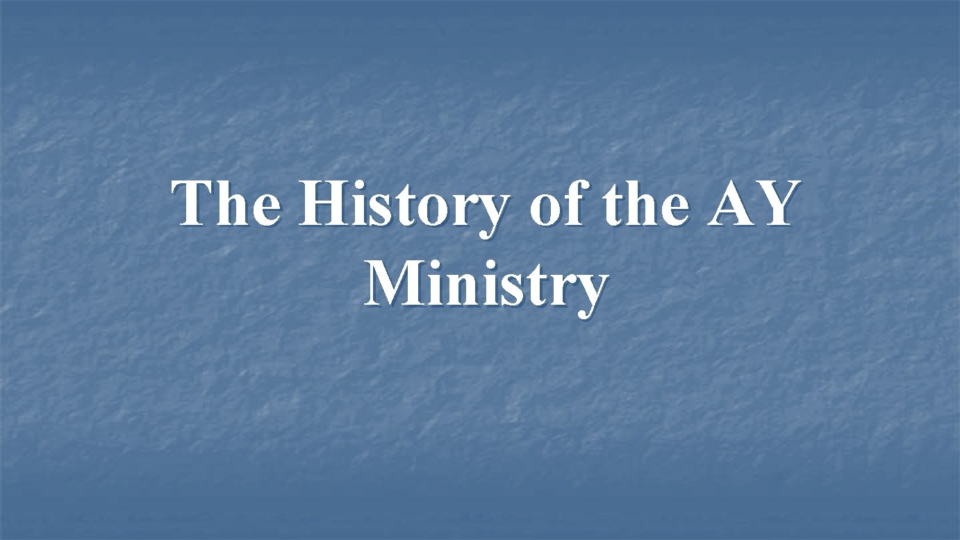 The History Philosophy and Purpose of the AY