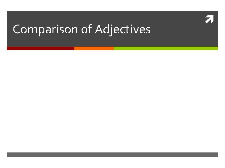 Comparison of Adjectives MAIOR OR MAIUS 1 SUPERIOR