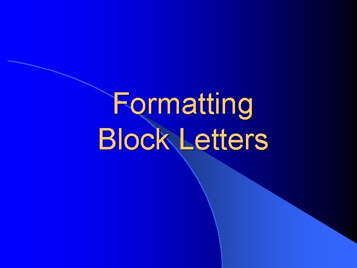 Formatting Block Letters General Guidelines Font size 11