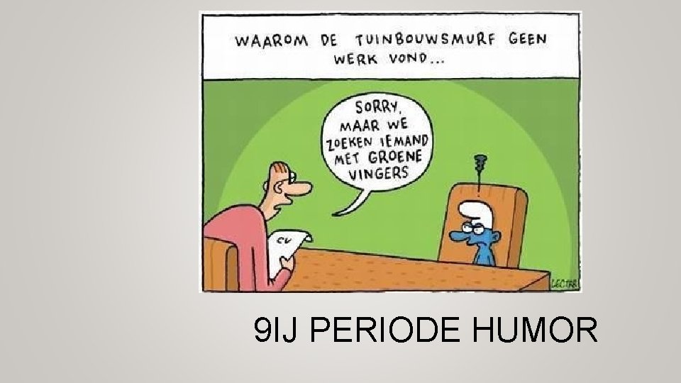 9 IJ PERIODE HUMOR LACHEN WAPENT DE MENS