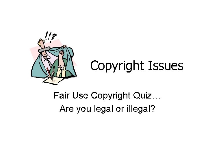Copyright Issues Fair Use Copyright Quiz Are you