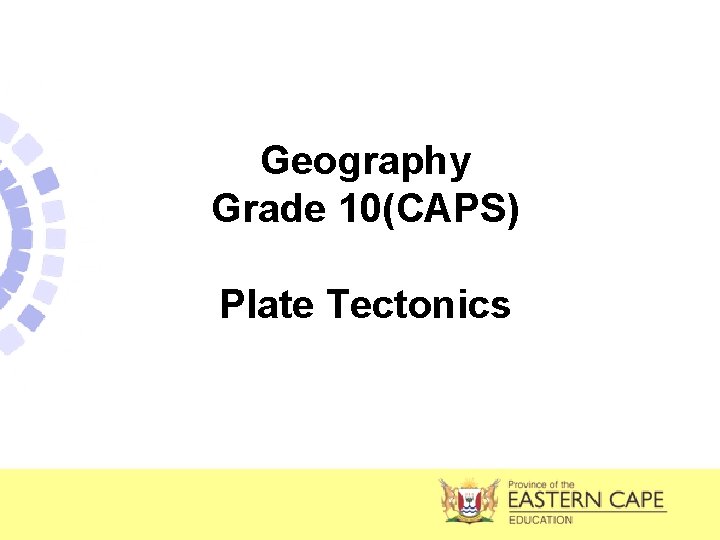 Geography Grade 10CAPS Plate Tectonics Presentation layout Plate
