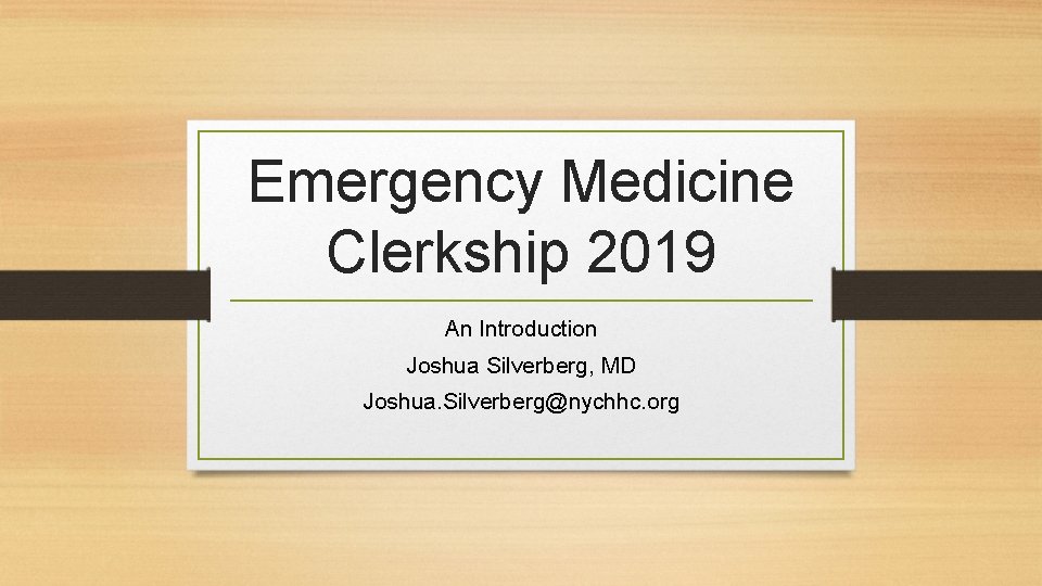 Emergency Medicine Clerkship 2019 An Introduction Joshua Silverberg