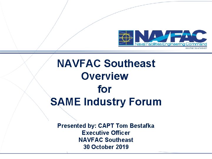 NAVFAC SOUTHEAST NAVFAC Southeast Overview for SAME Industry