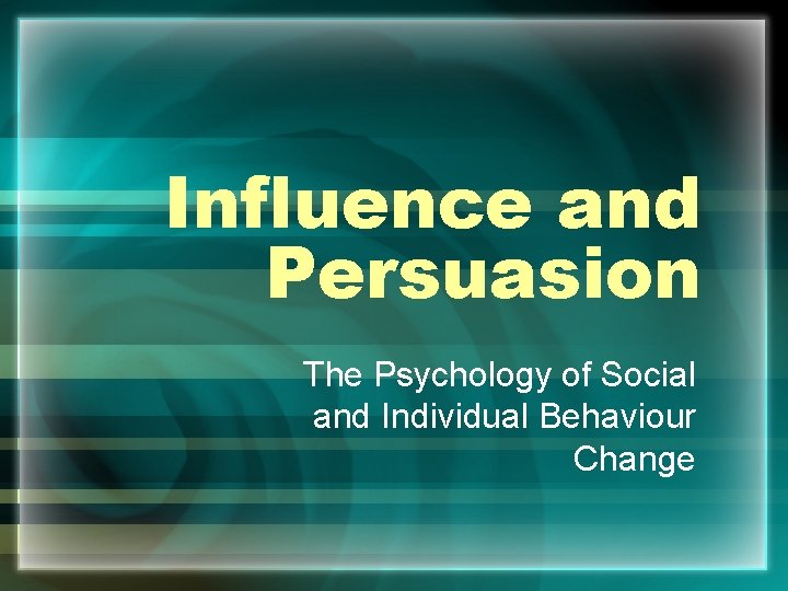 Influence and Persuasion The Psychology of Social and