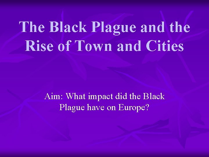 The Black Plague and the Rise of Town