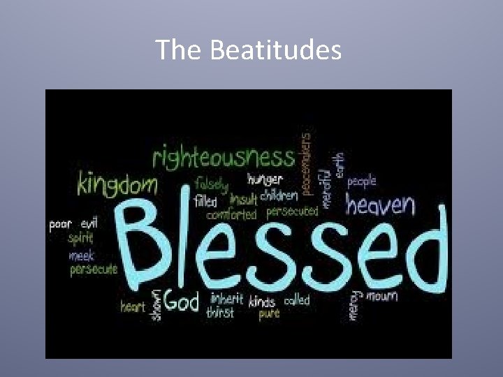 The Beatitudes What are Beatitudes Beatitudes are a