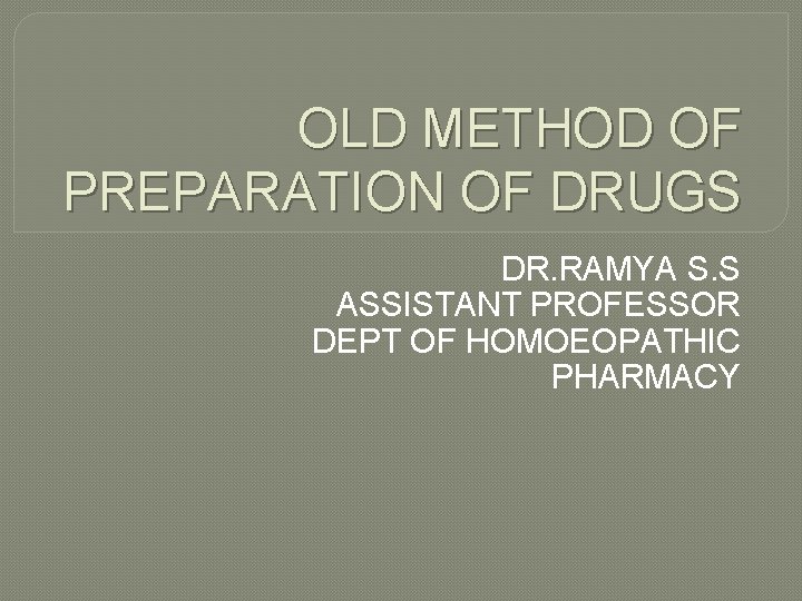 OLD METHOD OF PREPARATION OF DRUGS DR RAMYA
