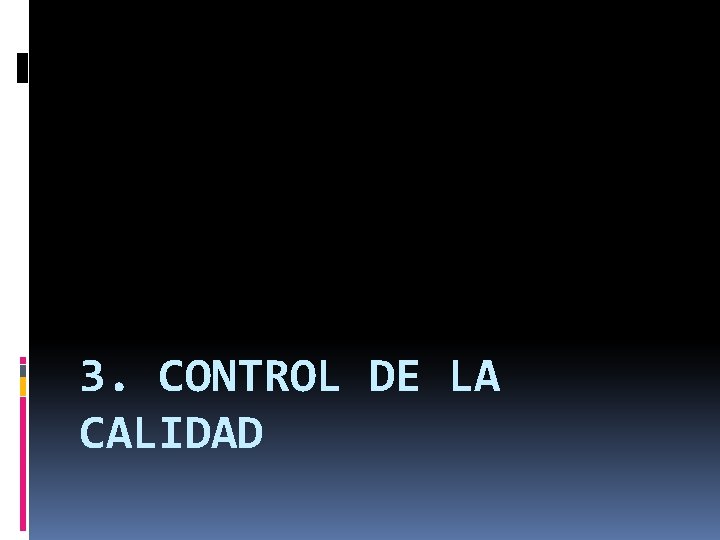 3 CONTROL DE LA CALIDAD Qu es control