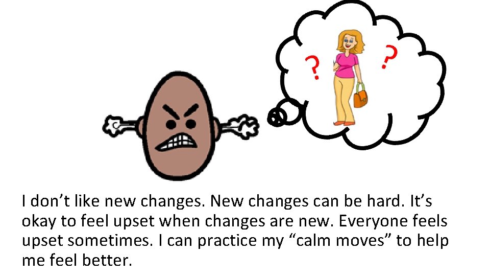 Changes are okay Change means that something becomes