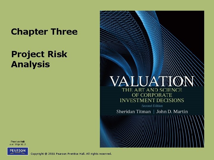 Chapter Three Project Risk Analysis Copyright 2011 Pearson