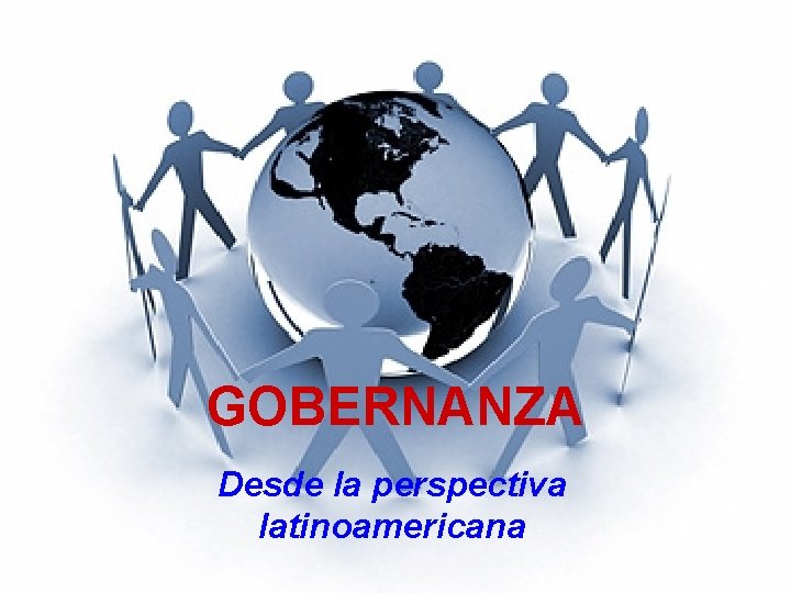 GOBERNANZA Desde la perspectiva latinoamericana Gobernanza Origen La