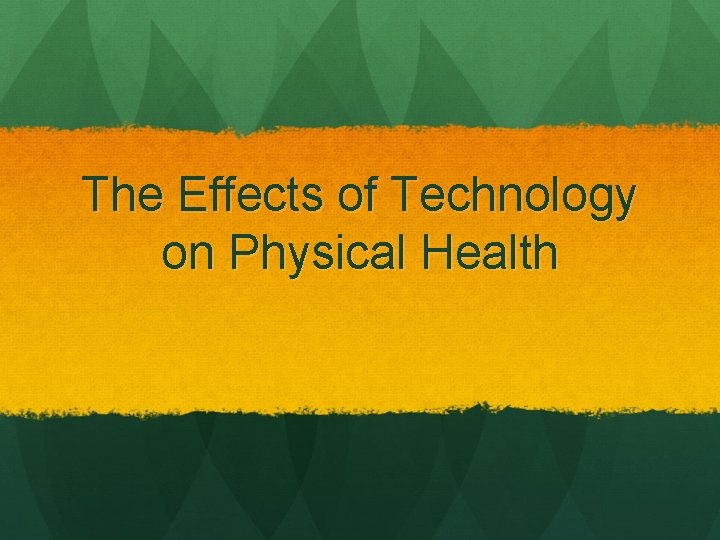 The Effects of Technology on Mental Physical Health