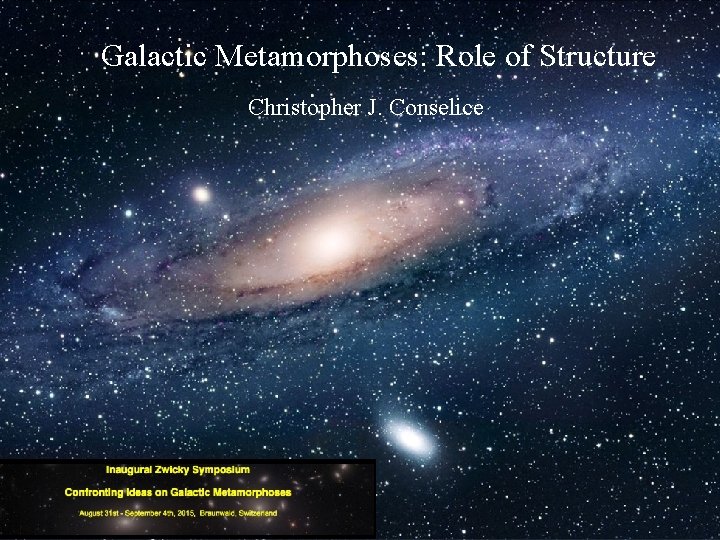 Galactic Metamorphoses Role of Structure Christopher J Conselice