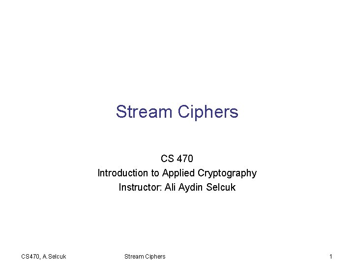 Stream Ciphers CS 470 Introduction to Applied Cryptography
