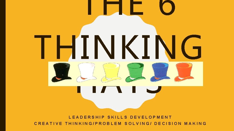 THE 6 THINKING HATS LEADERSHIP SKILLS DEVELOPMENT CREATIVE